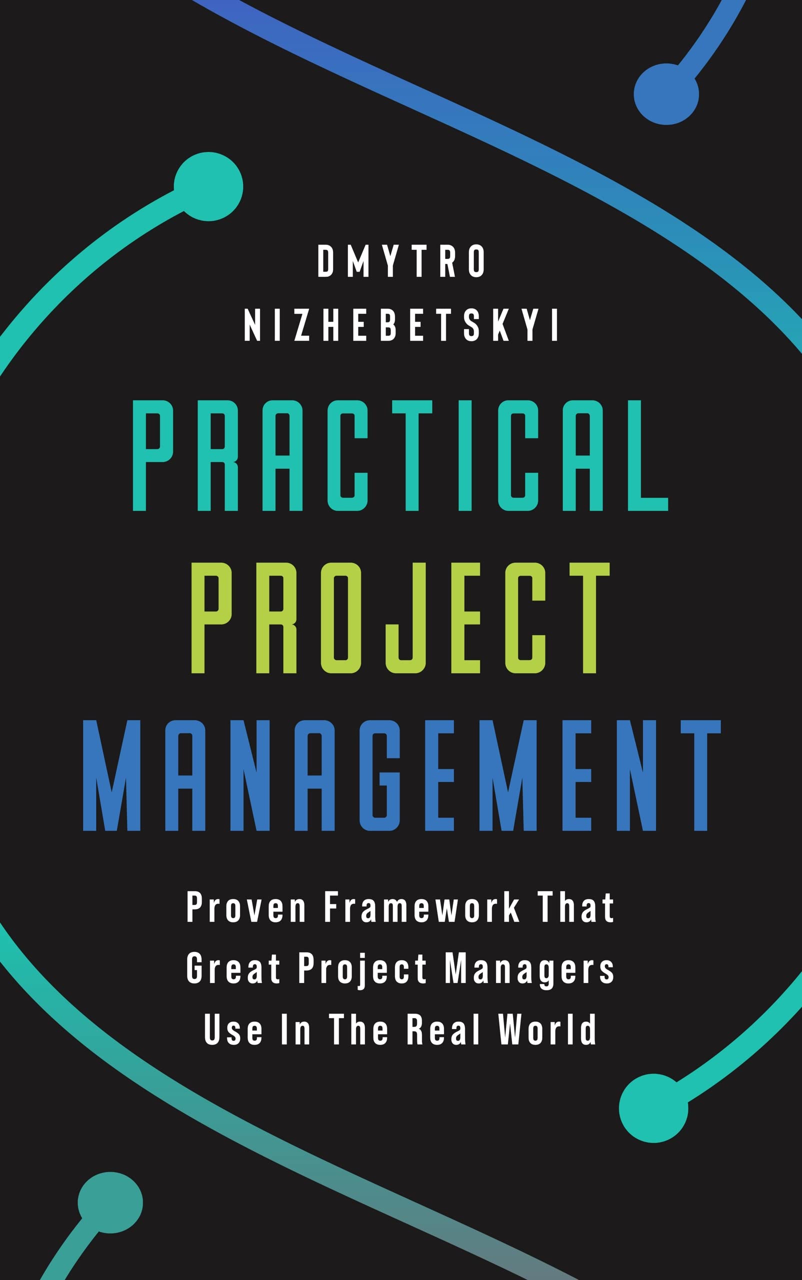 Practical Project Management: Proven Framework That Great Project ...