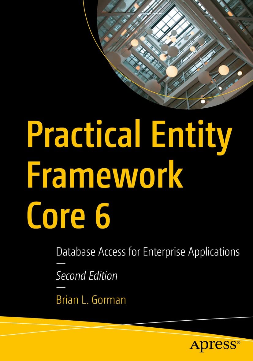 Practical Entity Framework Core 6: Database Access for Enterprise ...