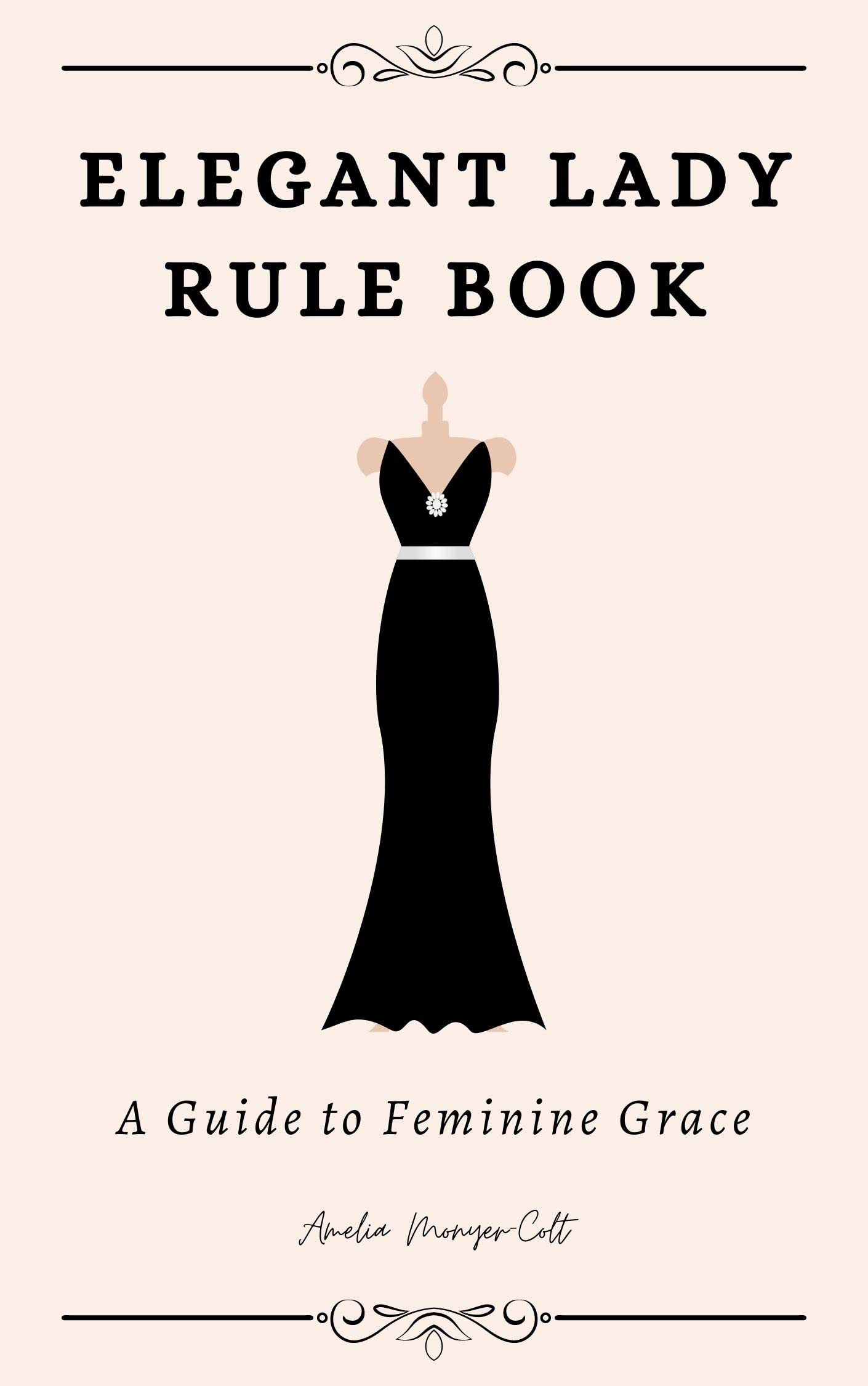 Elegant Lady Rule Book: A Guide to Feminine Grace by Amelia Monyer-Colt ...