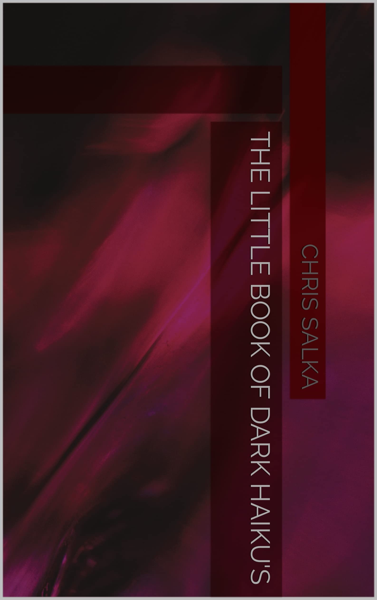 The Little Book Of Dark Haiku's by Chris Salka | Goodreads