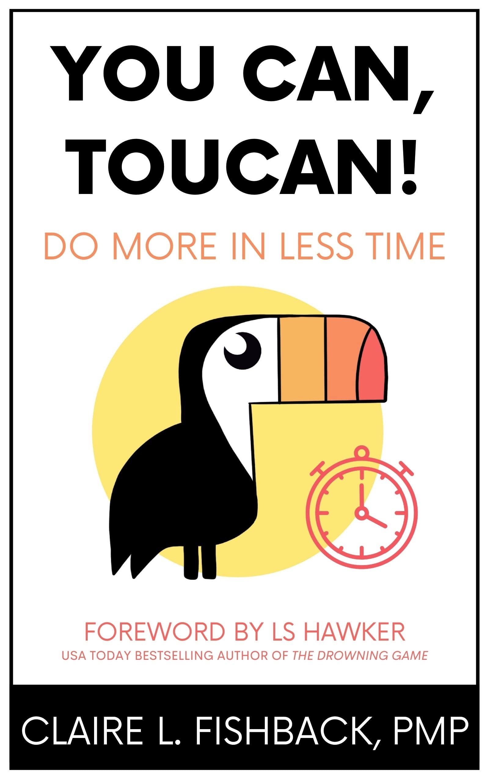 You Can, Toucan! Do More in Less Time by Claire L. Fishback | Goodreads