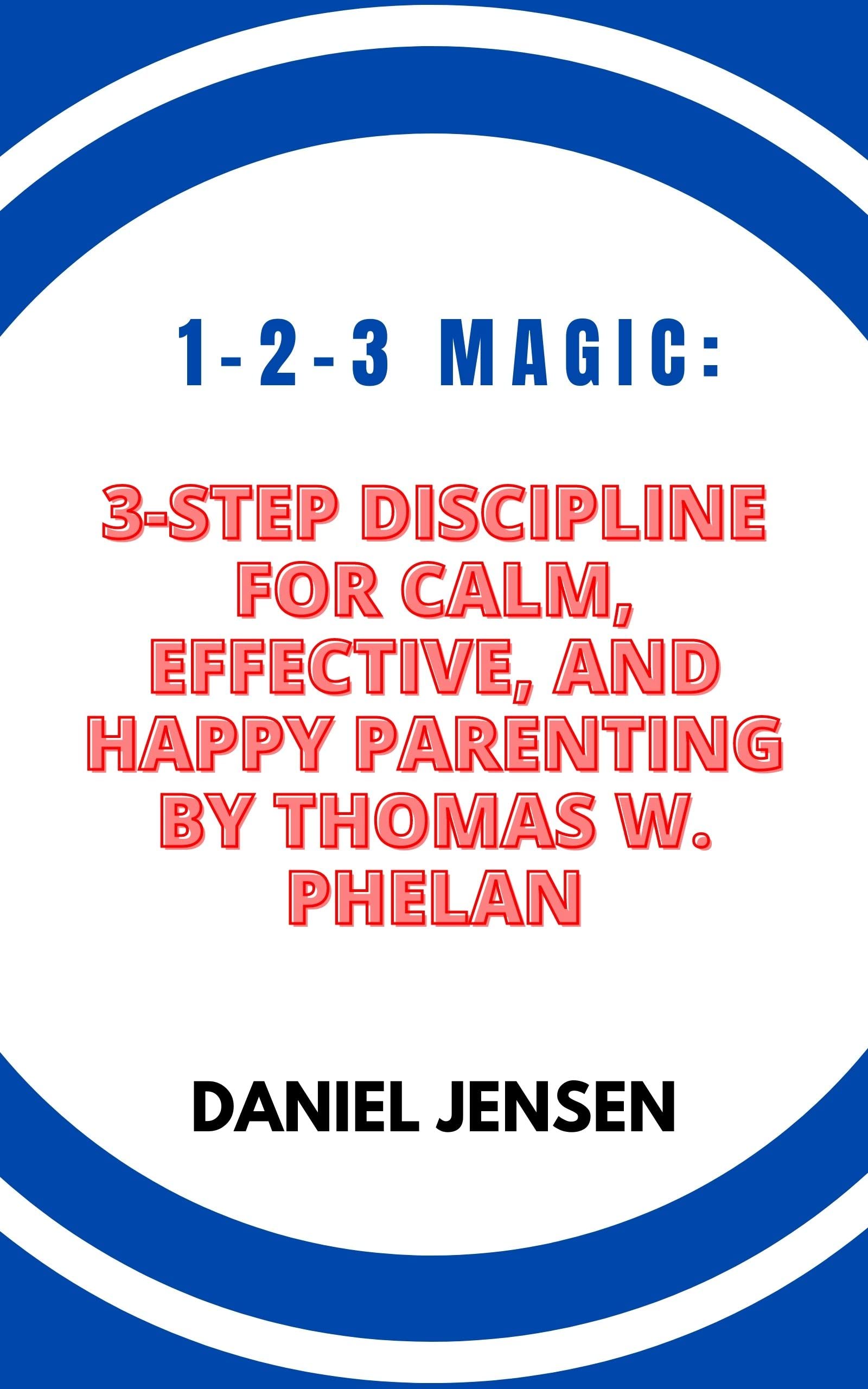1-2-3 Magic:: 3-Step Discipline for Calm, Effective, and Happy ...