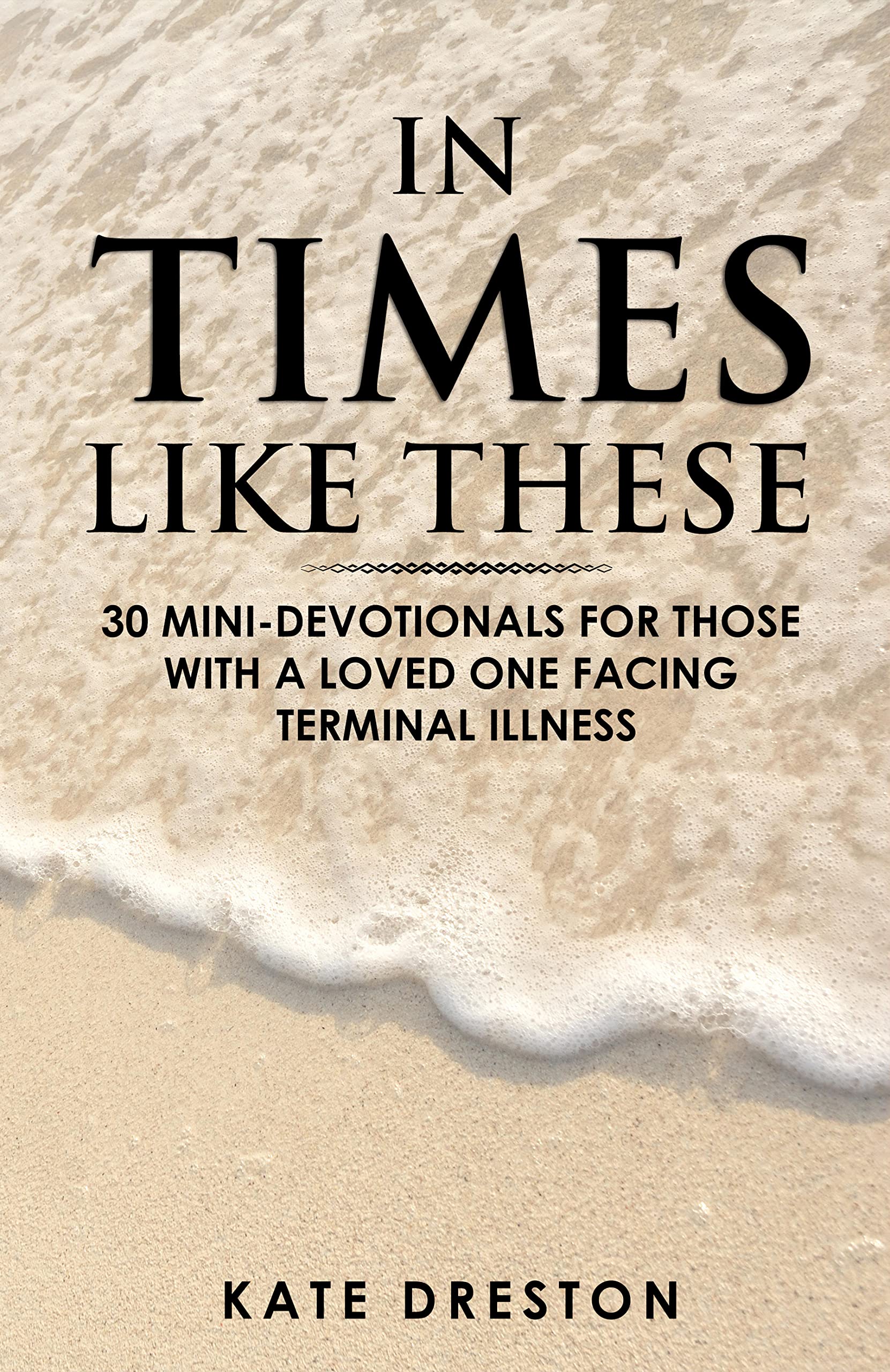 In Times Like These: 30 Mini-Devotionals for Those With a Loved One ...
