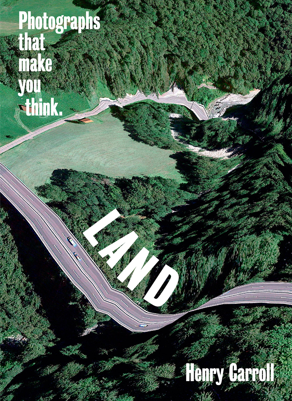 LAND: Photographs That Make You Think by Henry Carroll | Goodreads