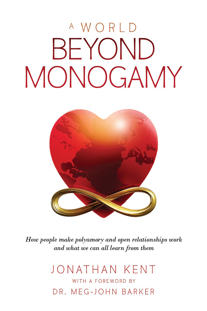 A World Beyond Monogamy: How People Make Polyamory and Open ...
