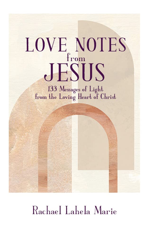 Love Notes from Jesus: 133 Messages of Light from the Loving Heart of ...