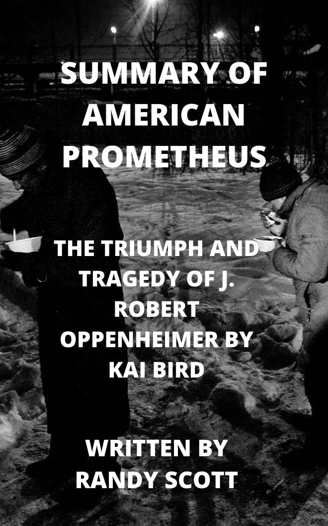 Summary of American Prometheus: The Triumph and Tragedy of J. Robert ...