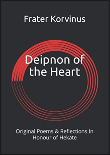 Deipnon of the Heart: Original Poems & Reflections In Honour of Hekate ...