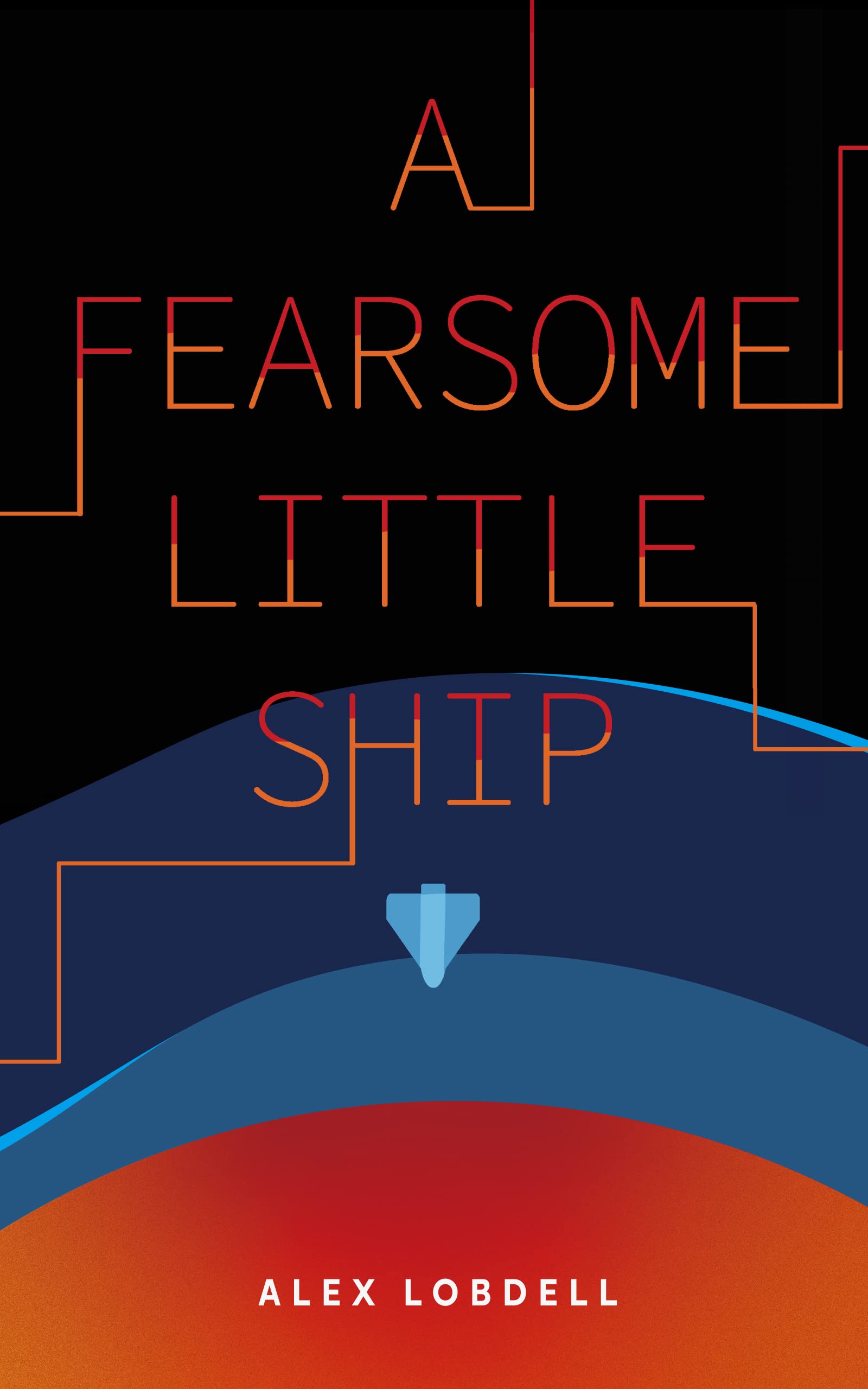 A Fearsome Little Ship by Alex Lobdell | Goodreads