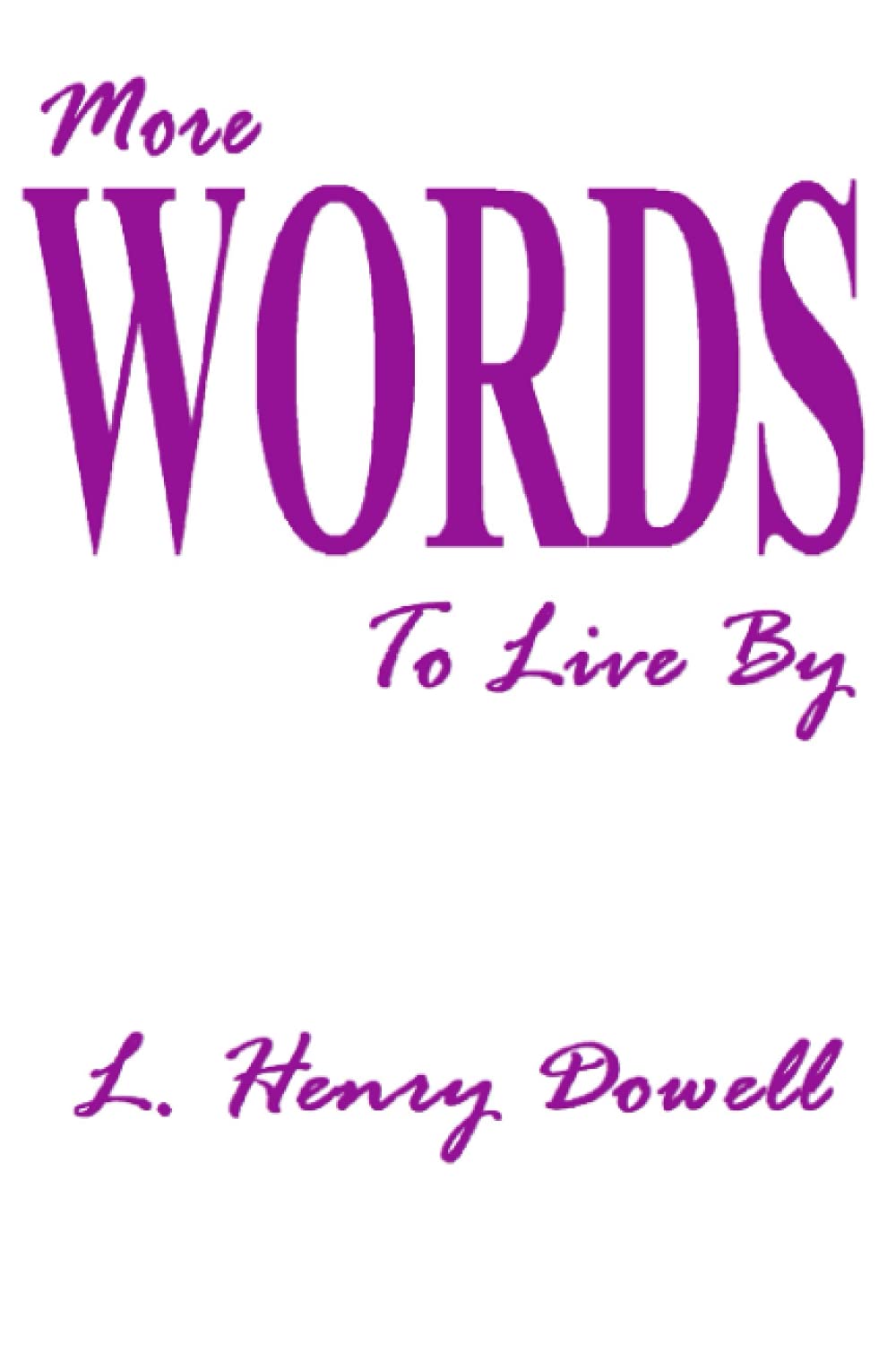 More Words to Live By by L. Henry Dowell | Goodreads