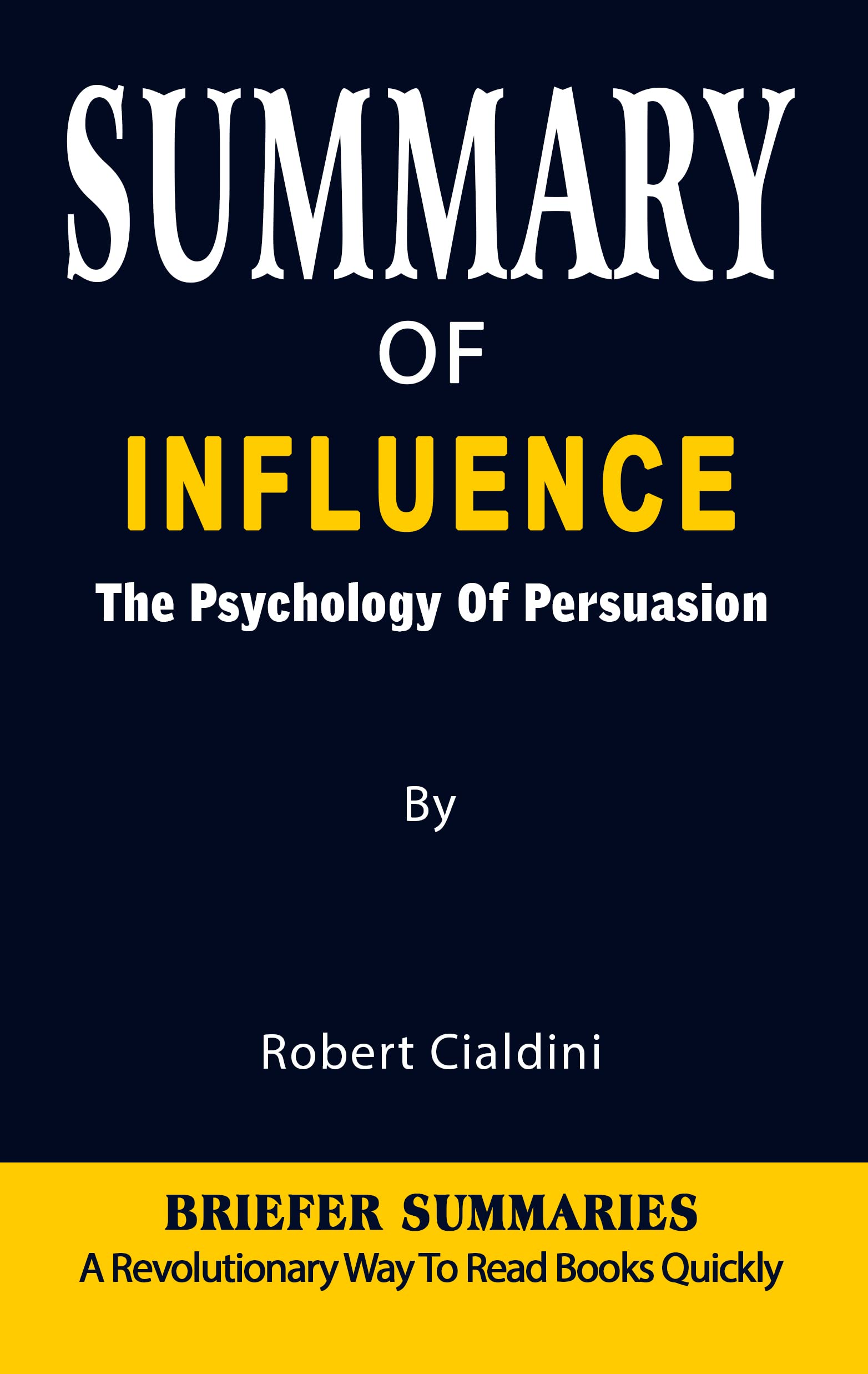 SUMMARY OF INFLUENCE: The Psychology Of Persuasion By Robert Cialdini ...