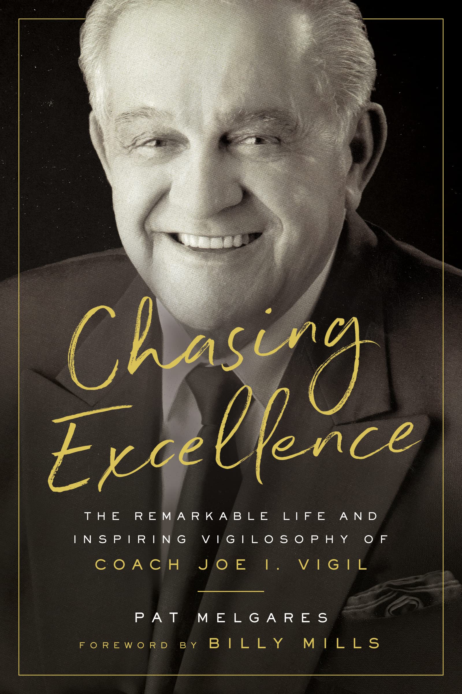 Chasing Excellence: The Remarkable Life and Inspiring Vigilosophy of Coach Joe I. Vigil by Pat ...
