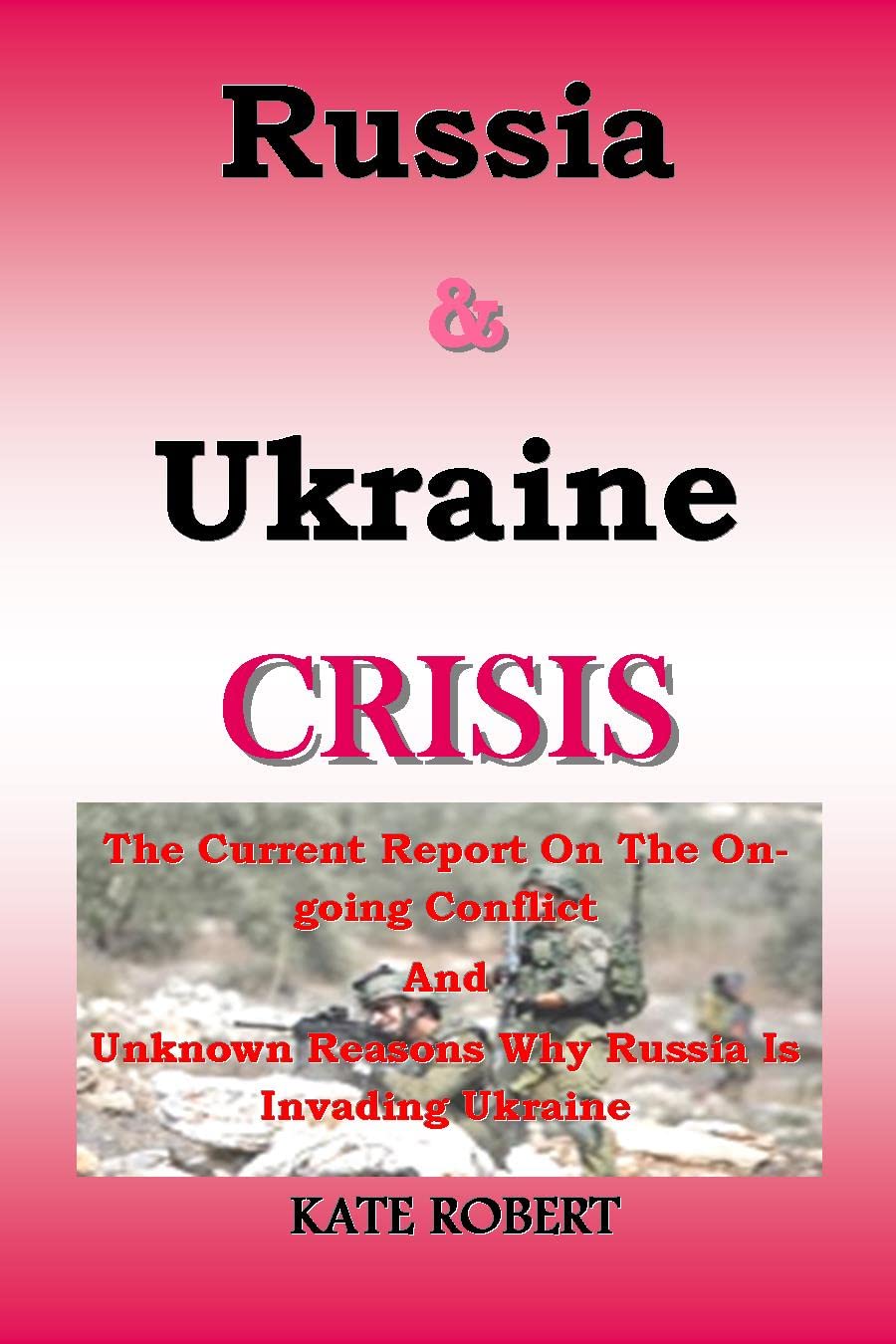 Russia & Ukraine CRISIS: The Current Report On The Ongoing Conflict And ...