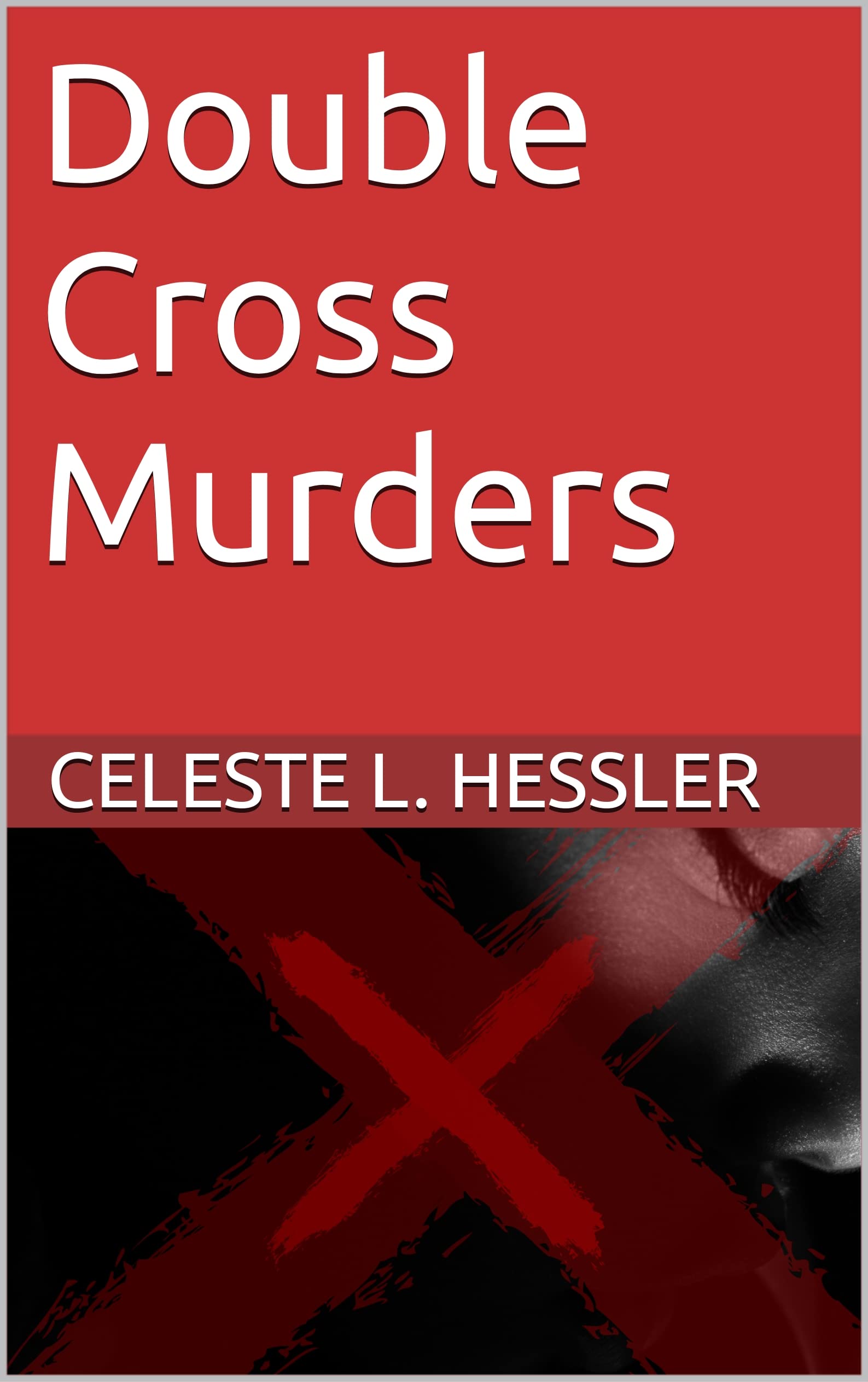 Double Cross Murders by Celeste L. Hessler | Goodreads