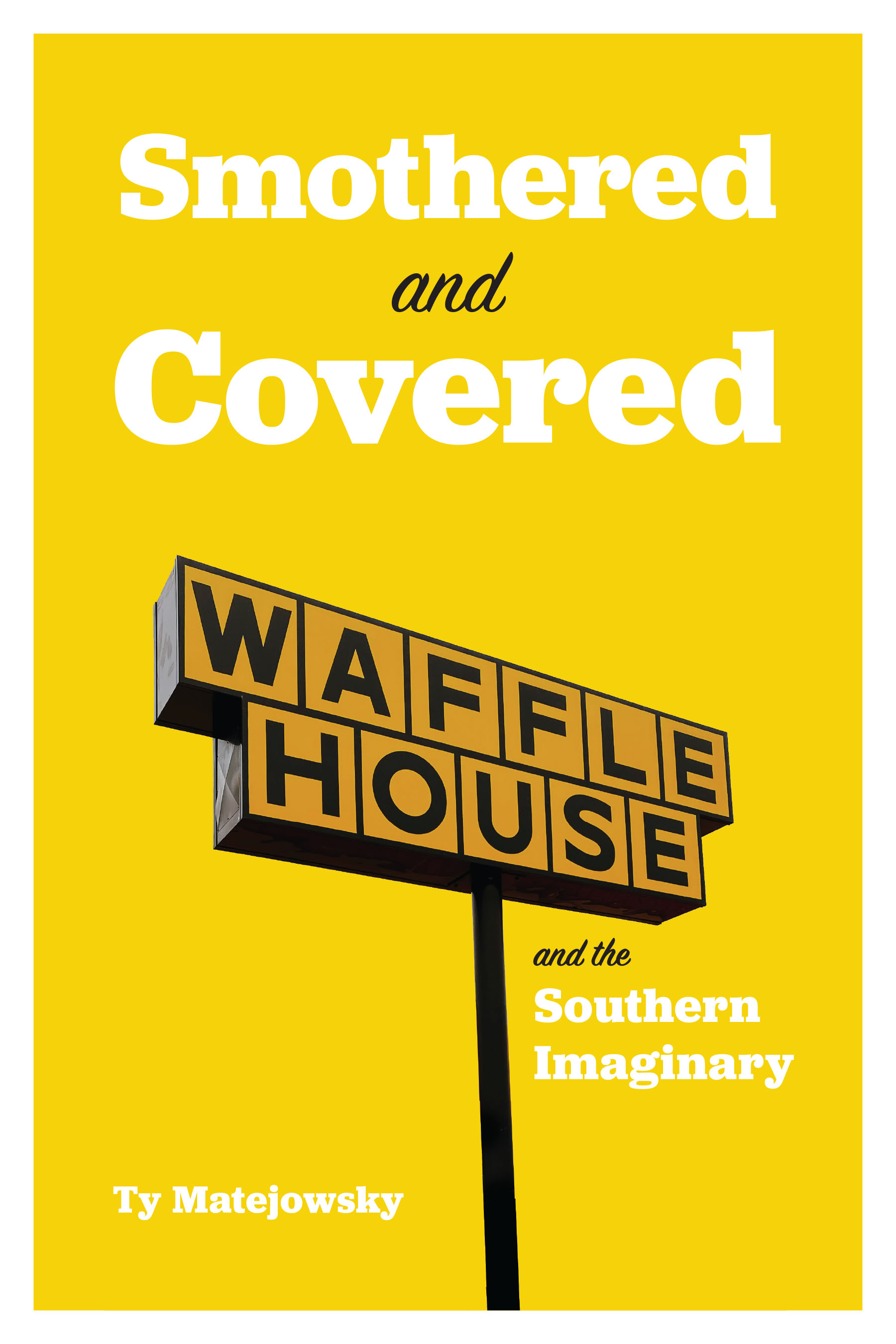 Smothered and Covered: Waffle House and the Southern Imaginary by Ty ...