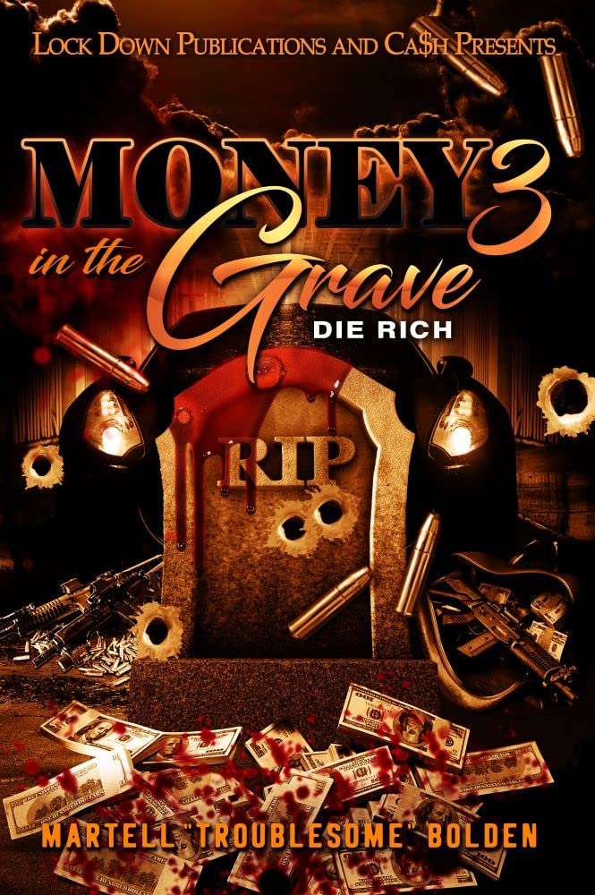 Money in the Grave 3: Die Rich by Martell "Troublesome" Bolden | Goodreads