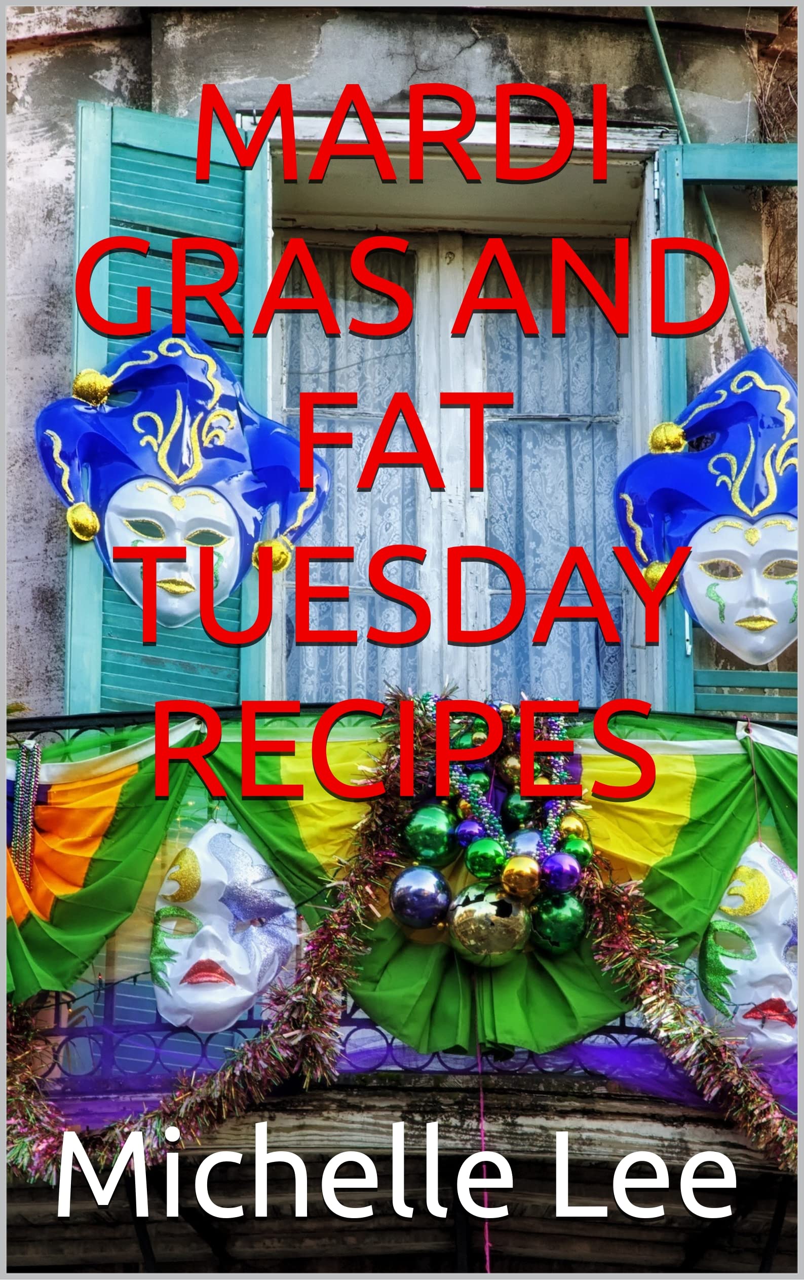 MARDI GRAS AND FAT TUESDAY RECIPES by Michelle Lee | Goodreads