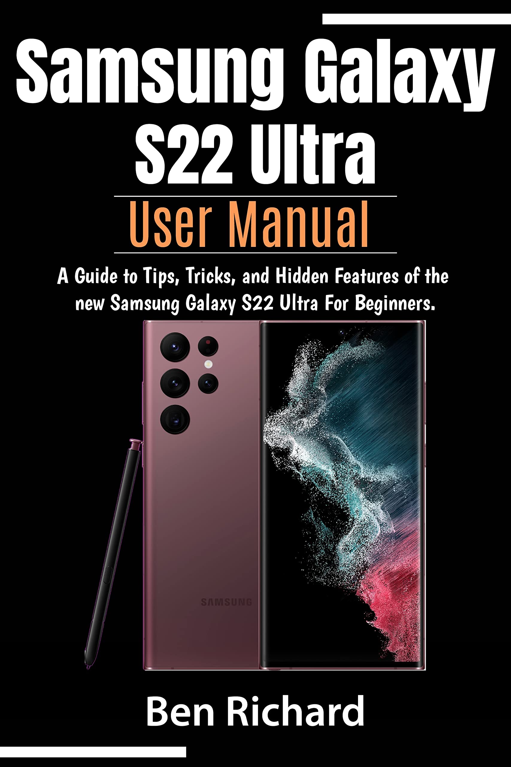 Samsung Galaxy S22 Ultra User Manual: This book is A Guide to Tips ...