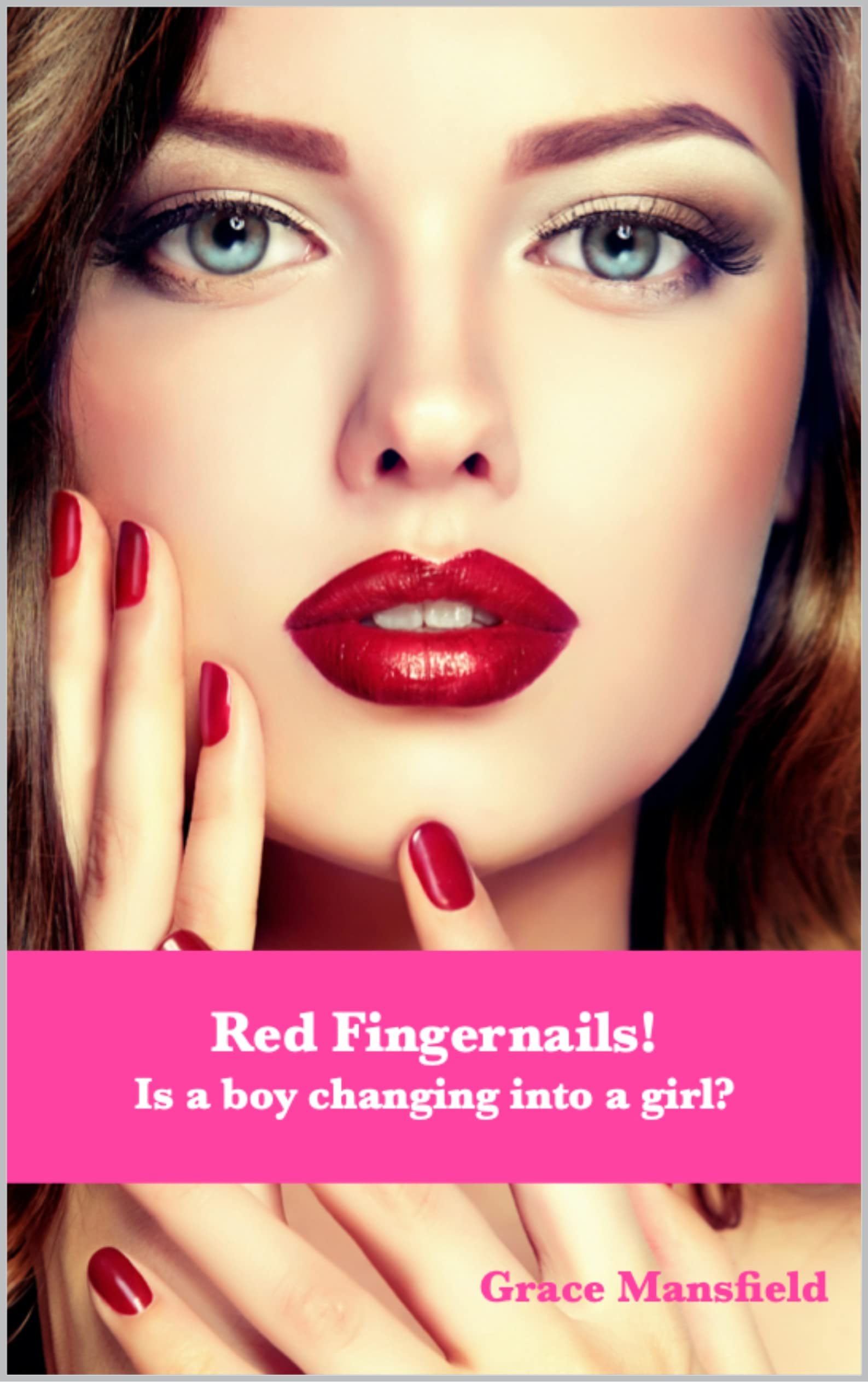 Red Fingernails!: Is a boy changing into a girl? by Grace Mansfield ...