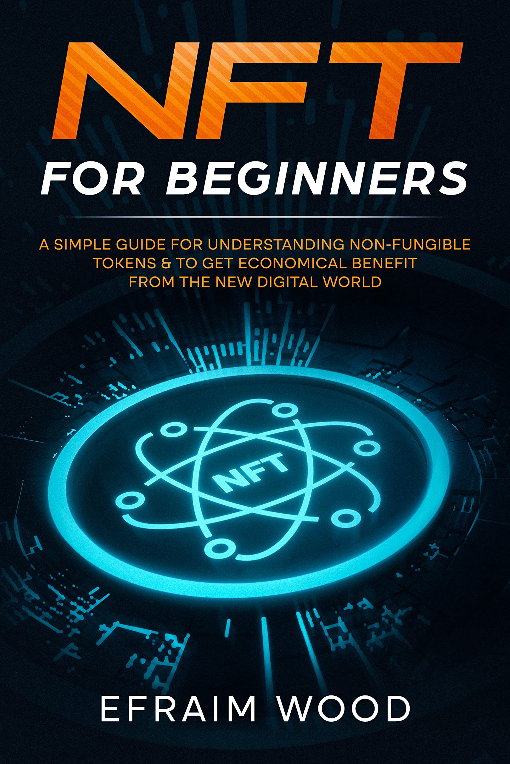 NFT for Beginners A Simple Guide for Understanding Non-Fungible Tokens & to Get Economical ...