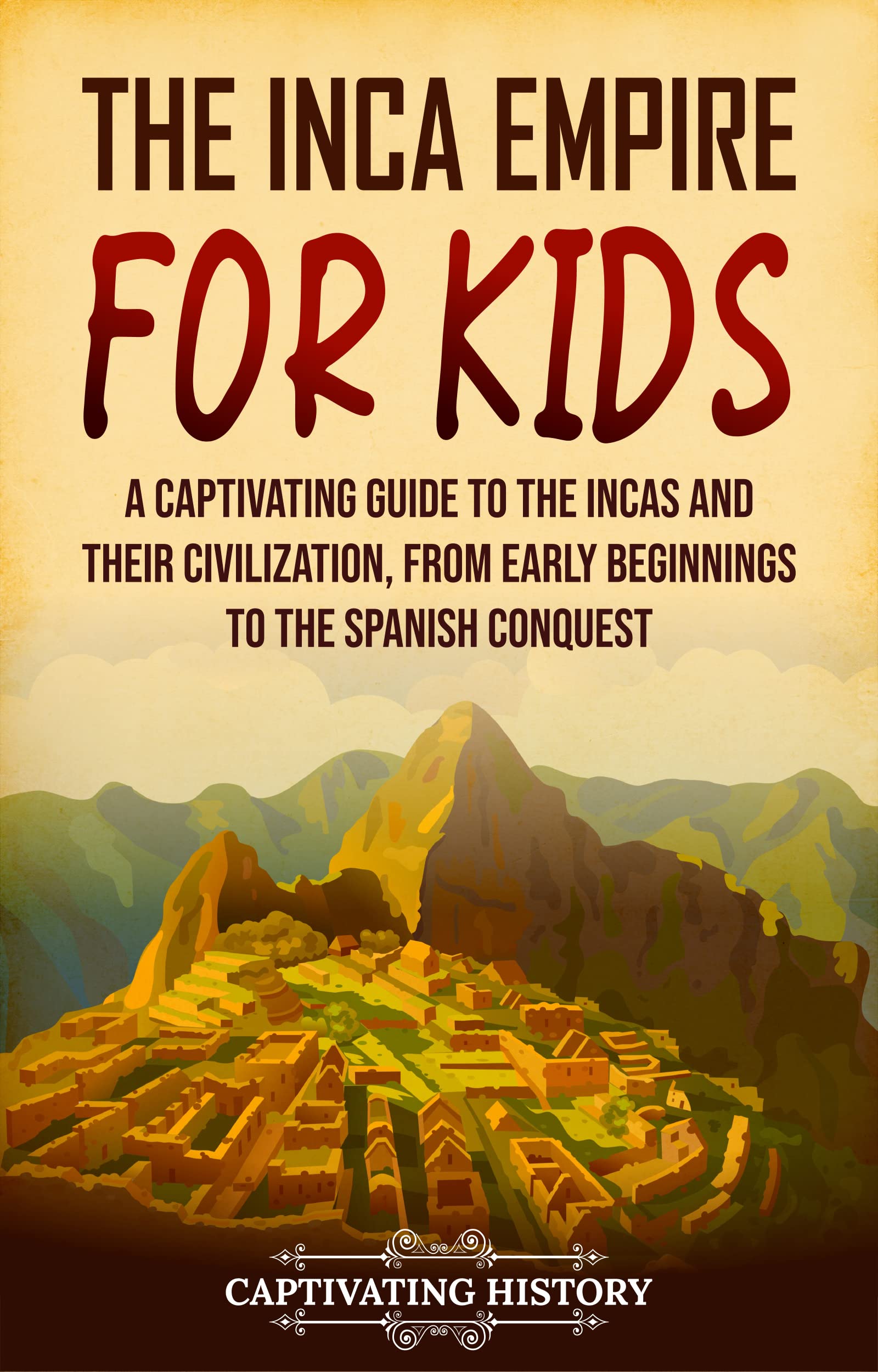 The Inca Empire for Kids: A Captivating Guide to the Incas and Their ...
