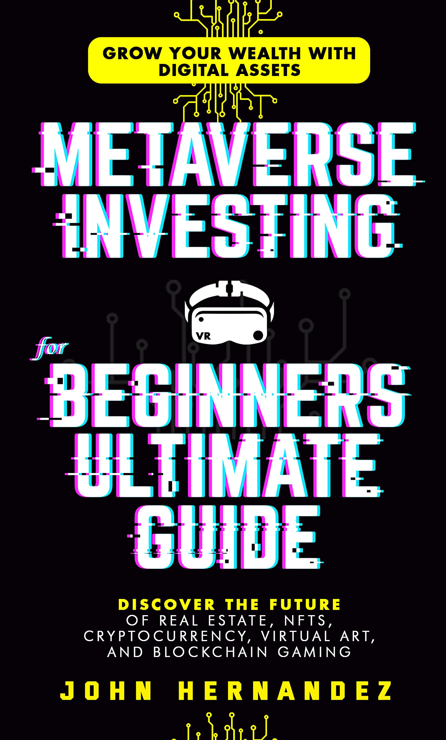 Metaverse Investing For Beginners Ultimate Guide: Grow Your Wealth with Digital Assets: Discover ...