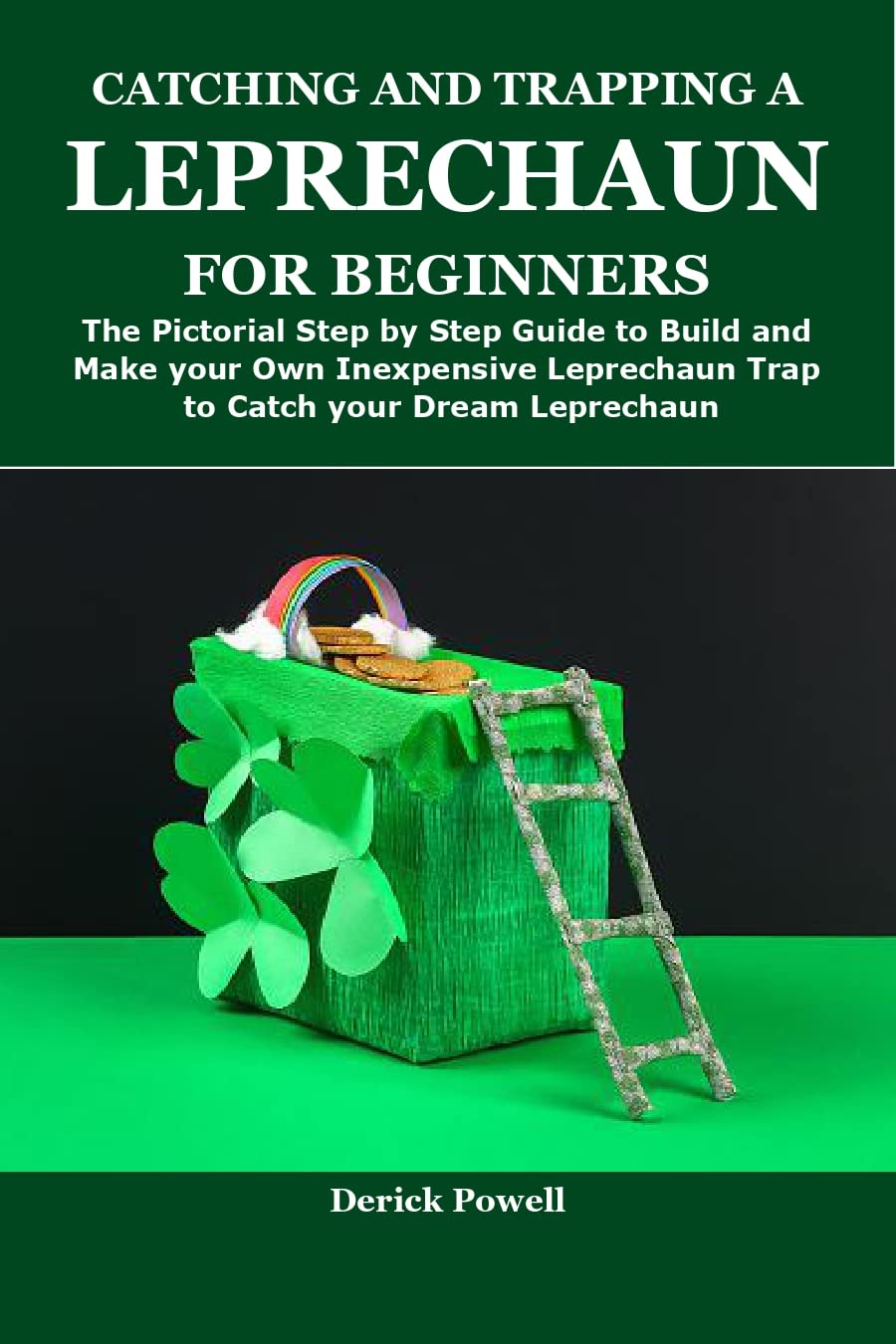 CATCHING AND TRAPPING A LEPRECHAUN FOR BEGINNERS: The Pictorial Step by ...