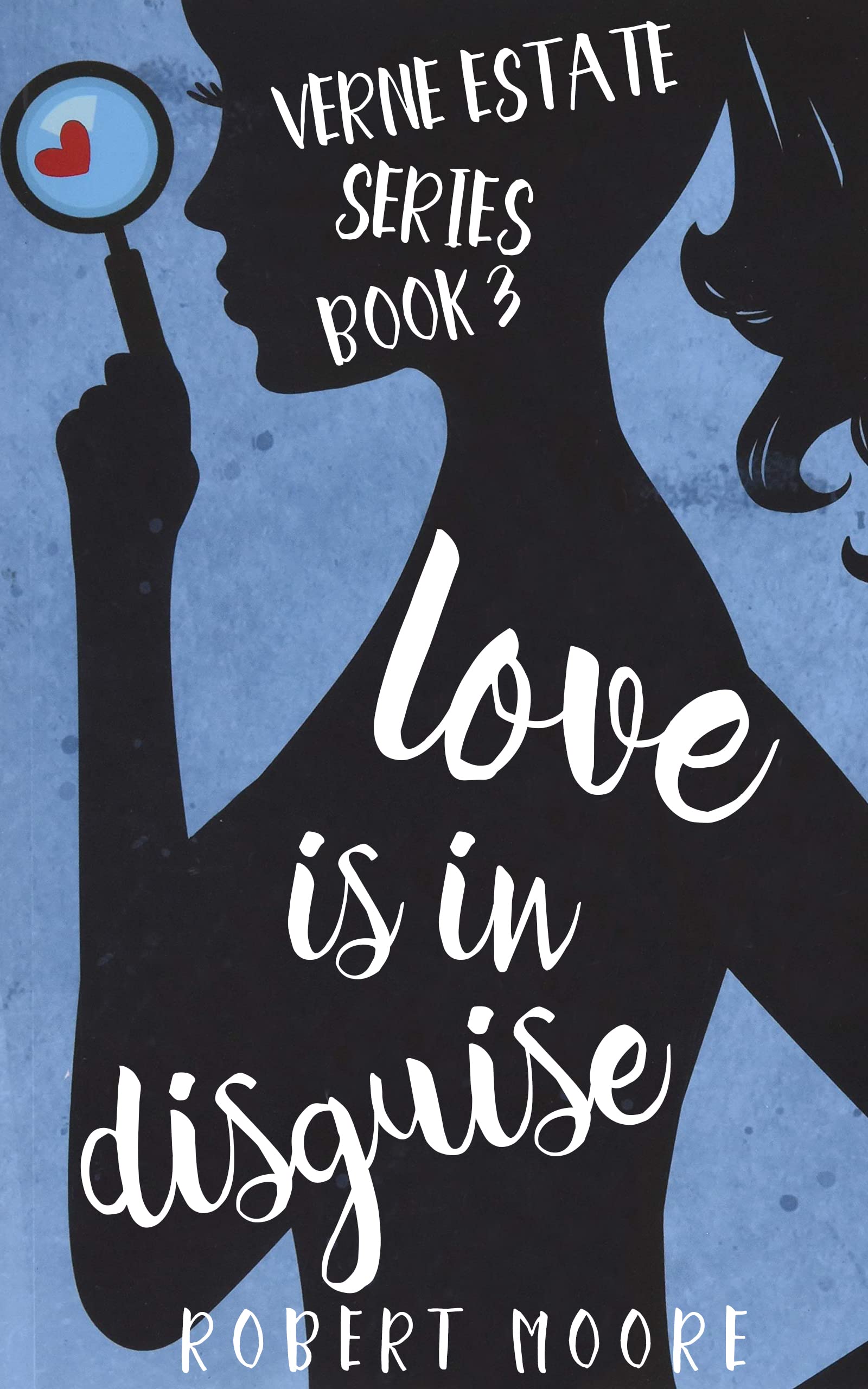 LOVE IS IN DISGUISE: Verne Estate, Book 3 by Robert Moore | Goodreads