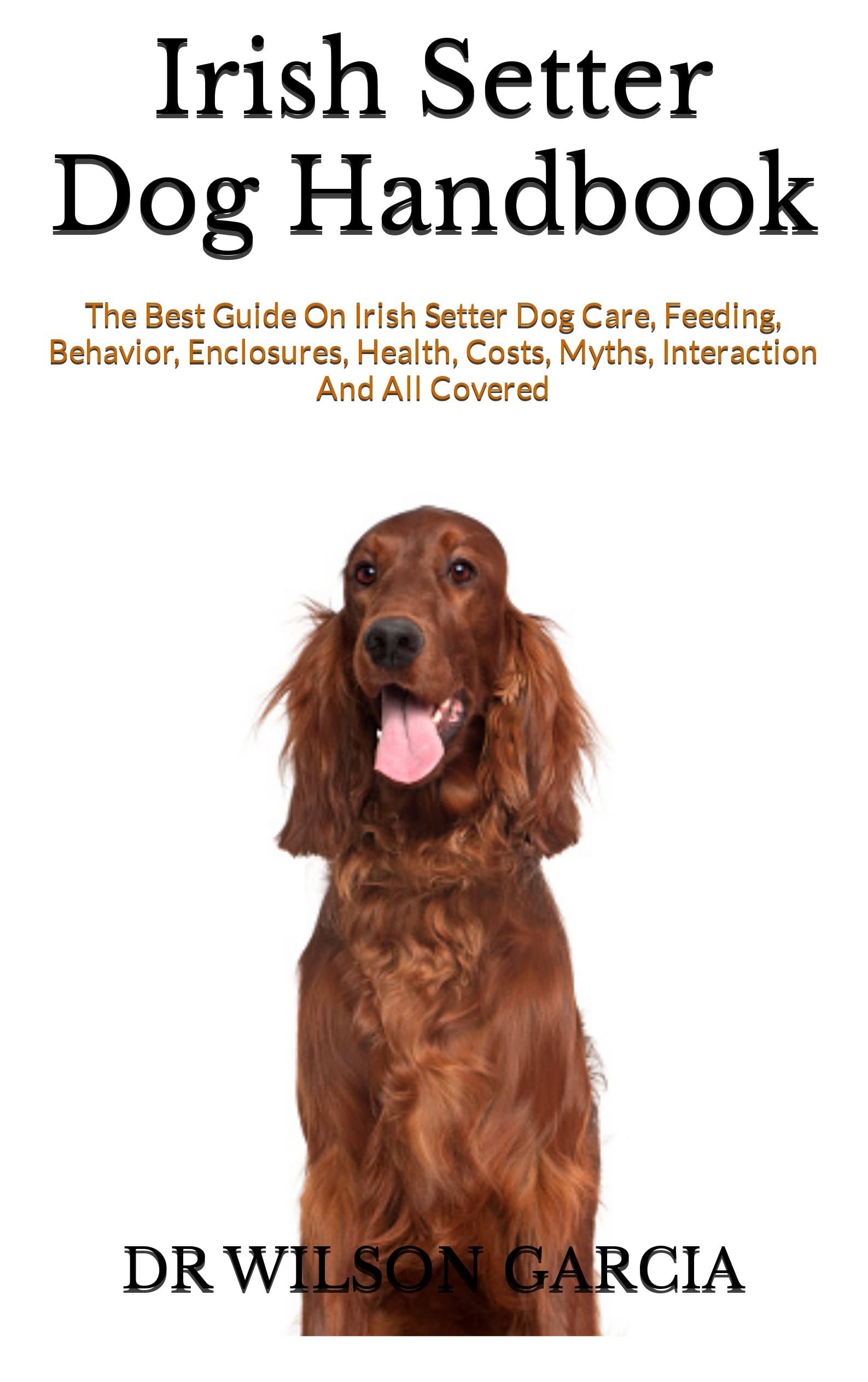 Irish Setter Dog Handbook : The Best Guide On Irish Setter Dog Care ...
