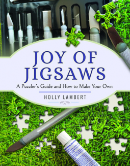 Joy of Jigsaws: A Puzzler's Guide and How to Make Your Own by Holly ...