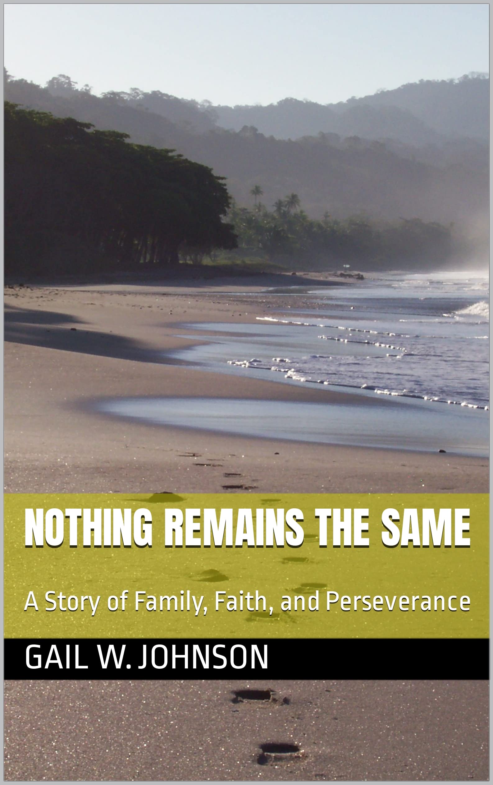Nothing Remains the Same: A Story of Family, Faith, and Perseverance by ...