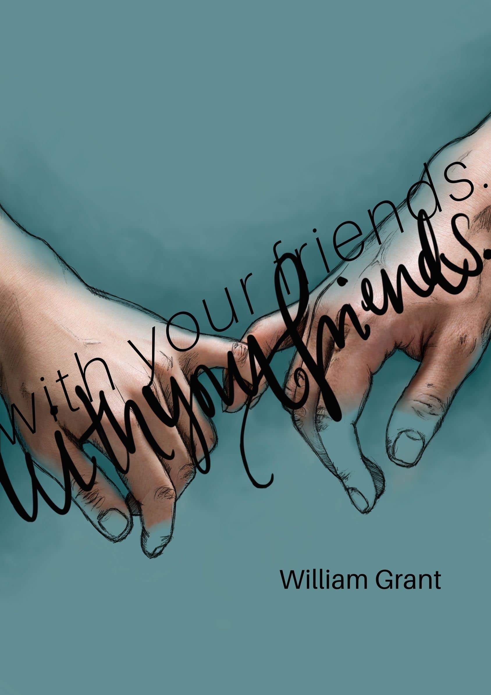 With Your Friends by William Grant | Goodreads