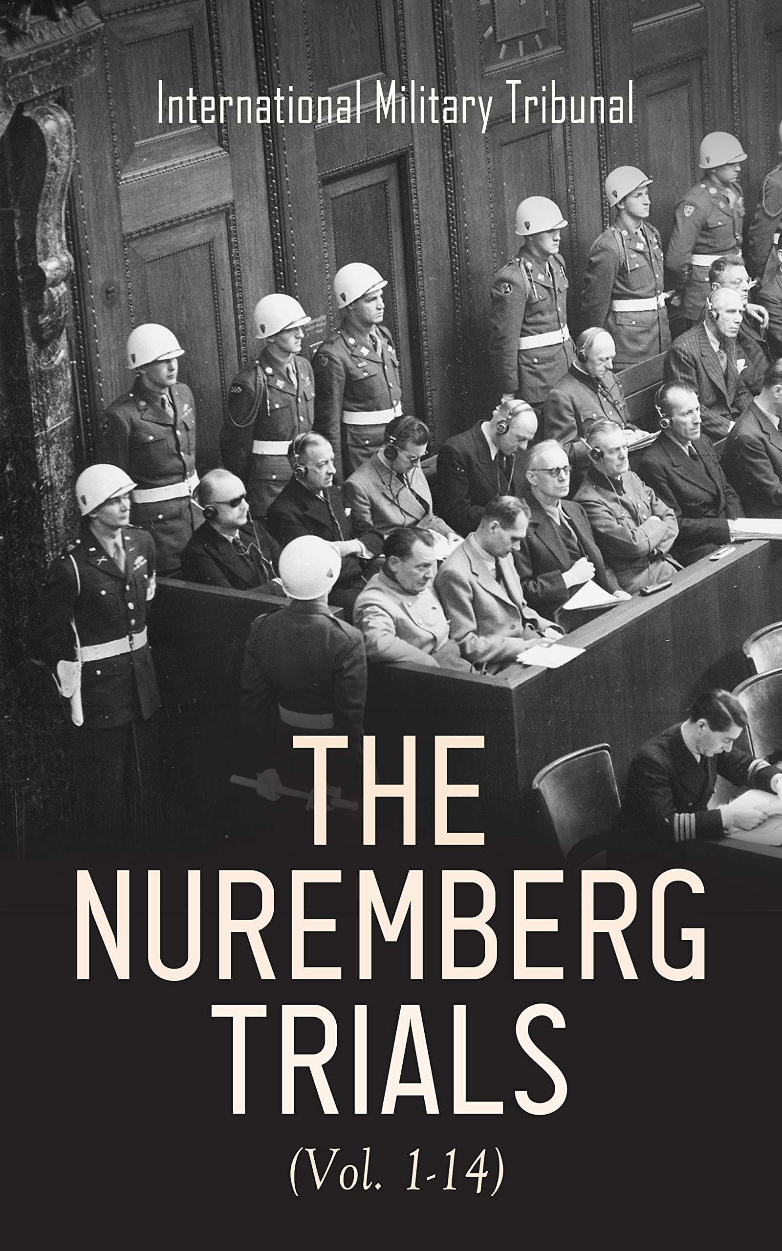 The Nuremberg Trials (Vol. 1-22): Complete Transcript of the Trials ...