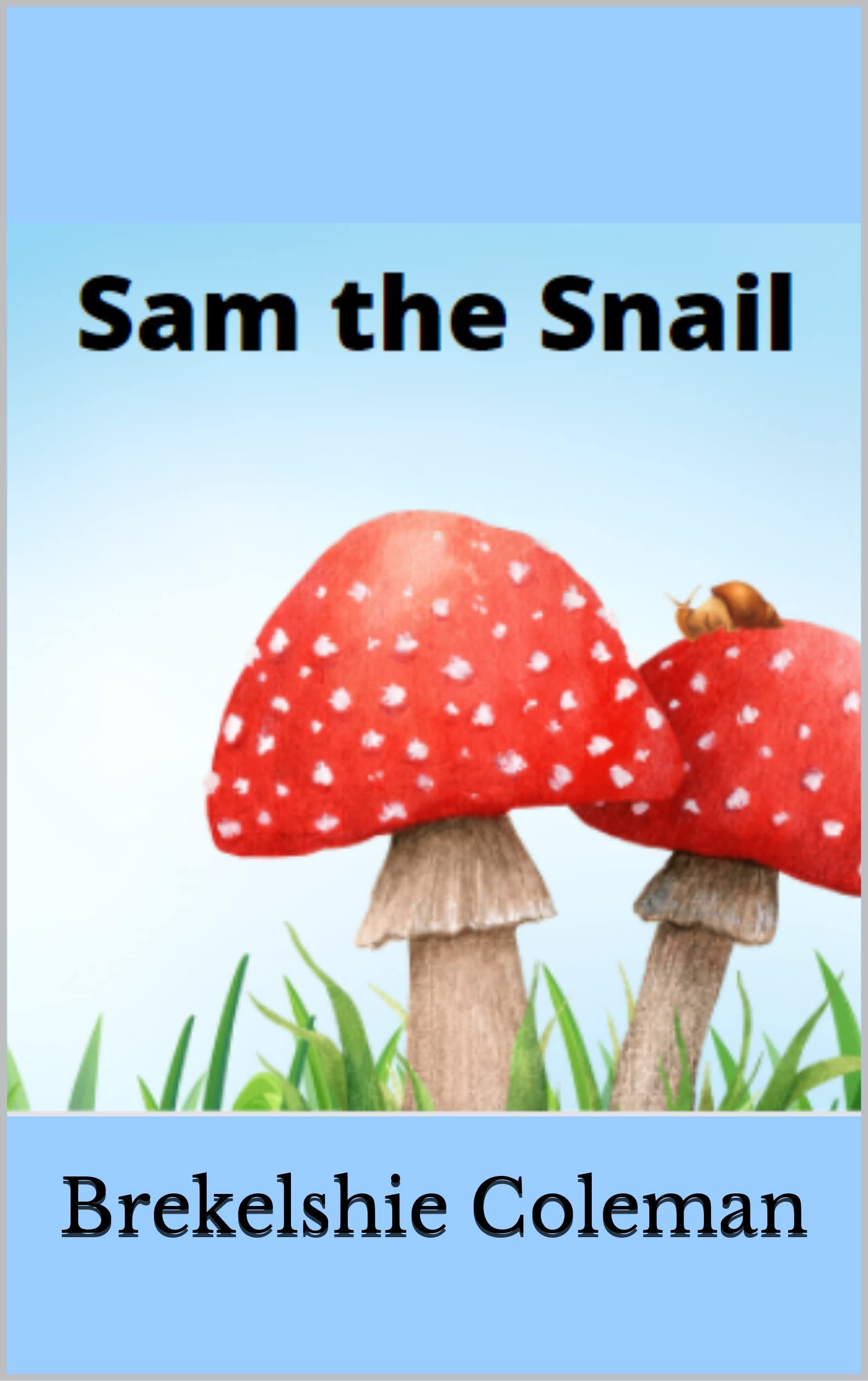 Sam the Snail (Sight Word Books Book 1) by Brekelshie Coleman | Goodreads