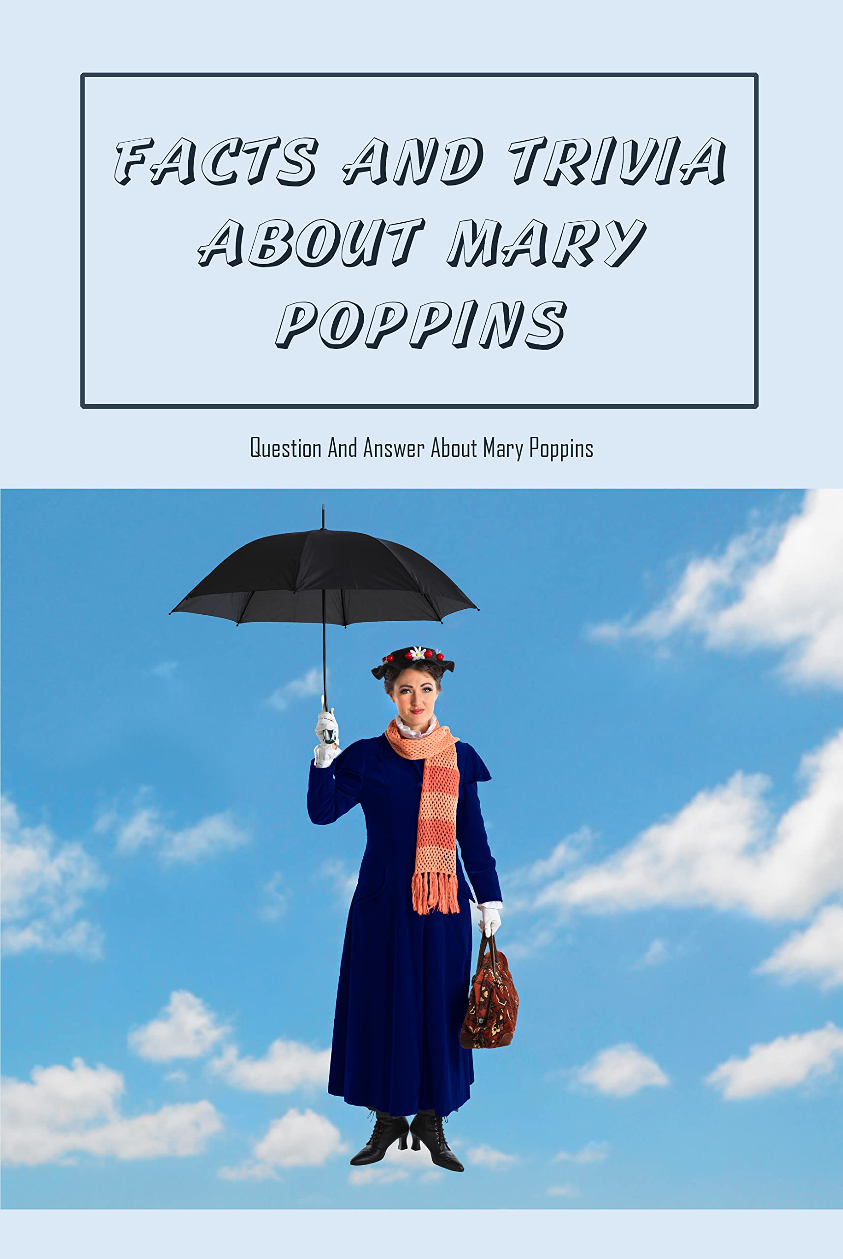 Facts And Trivia About Mary Poppins: Question And Answer About Mary ...