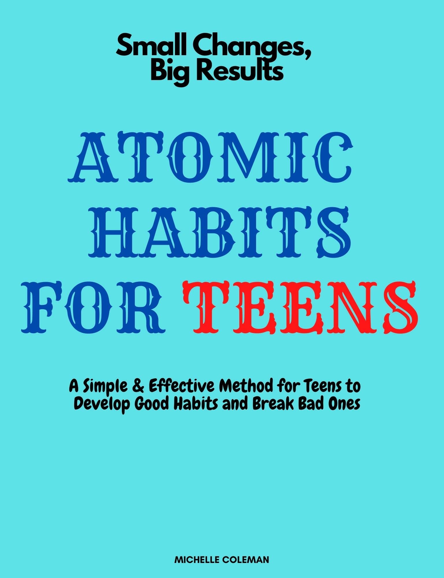 Atomic Habits for Teens: A Simple & Effective Method for Teens to ...