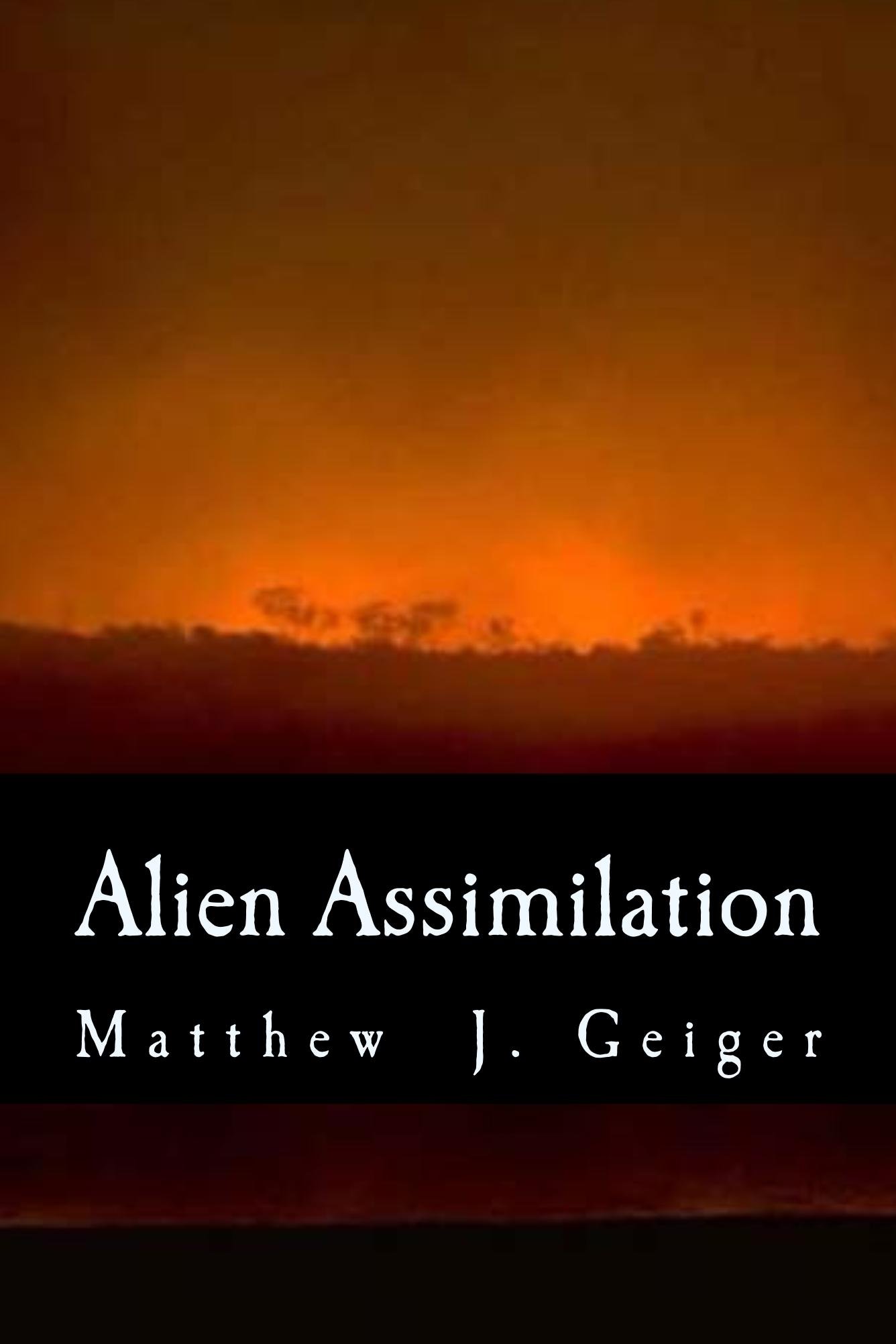 Alien Assimilation by Matthew J. Geiger | Goodreads