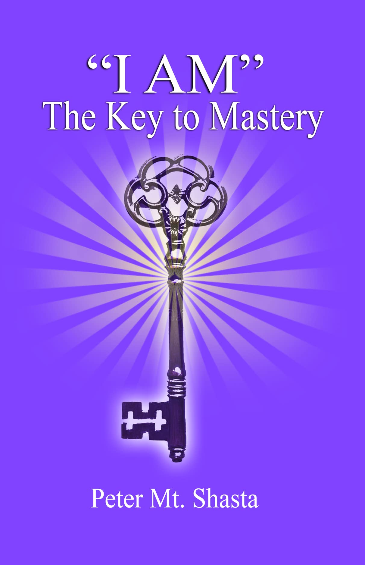 "I AM" The Key to Mastery by Peter Mt. Shasta | Goodreads