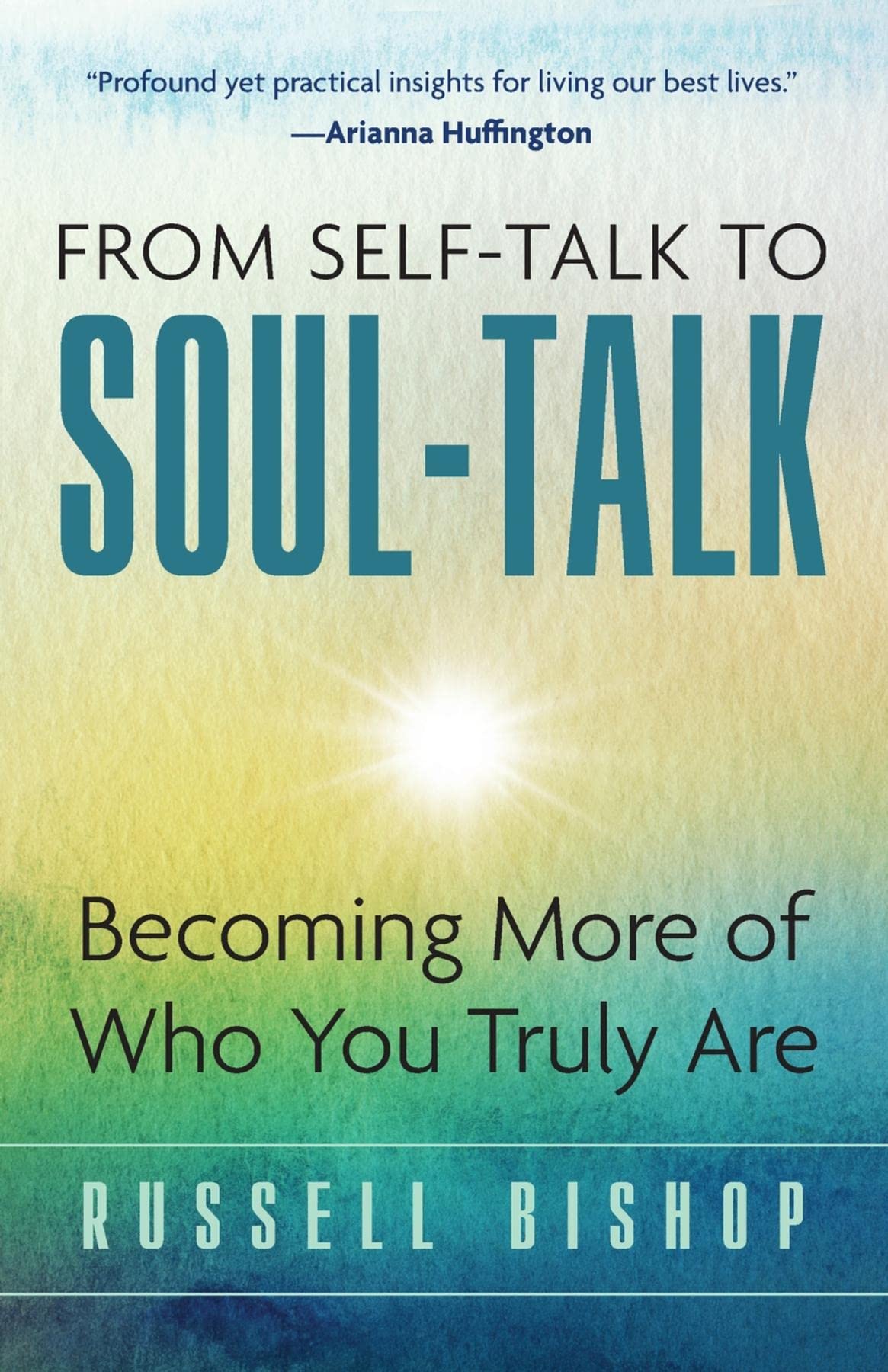 From Self-Talk to Soul-Talk: Becoming More of Who You Truly Are by ...
