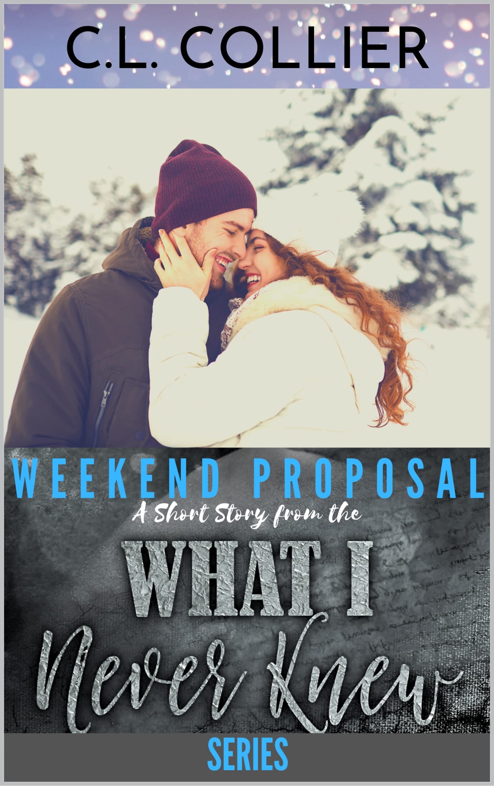 Weekend Proposal (What I Never Knew) by C.L. Collier | Goodreads