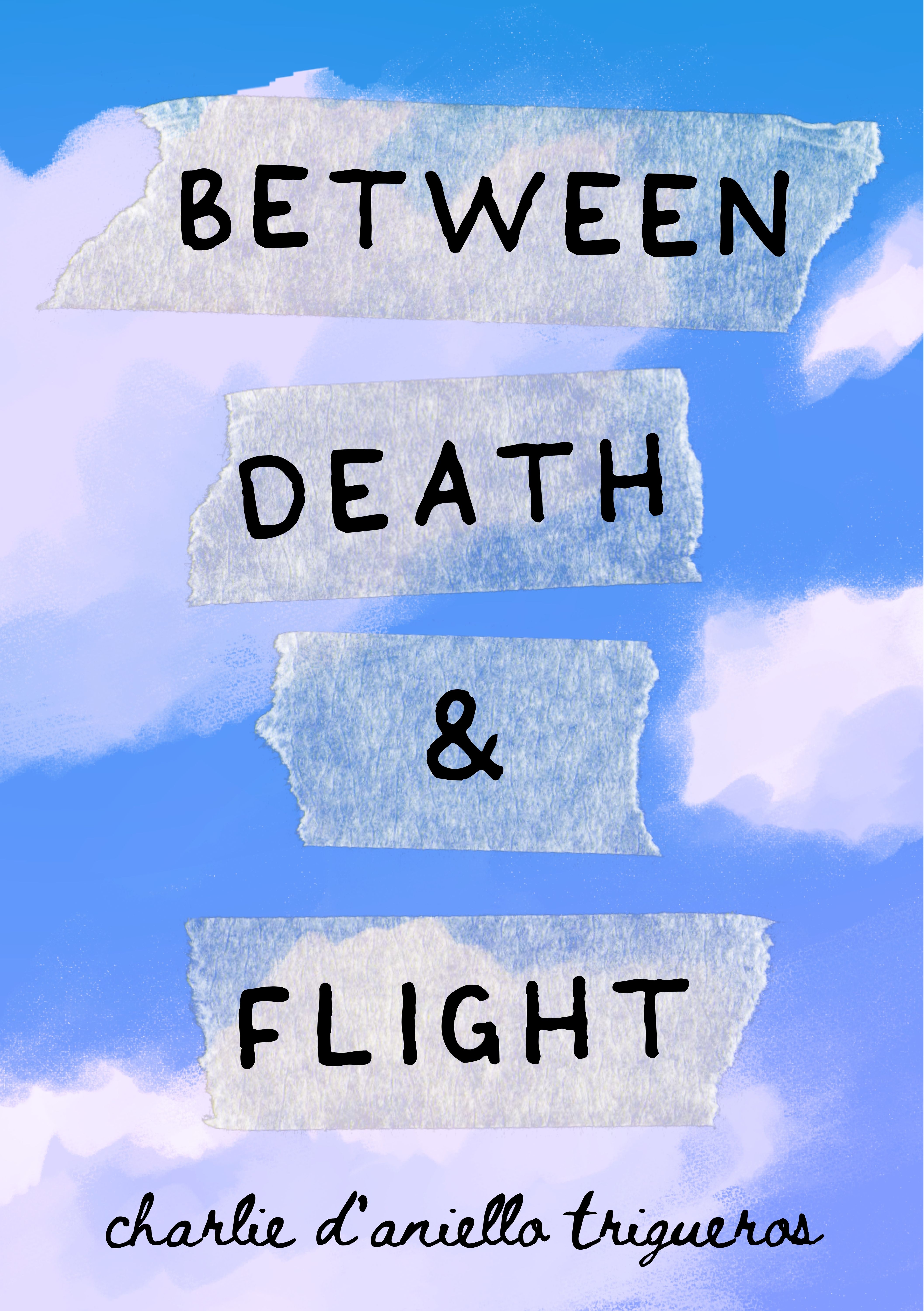 Between Death & Flight by Charlie D'Aniello Trigueros | Goodreads