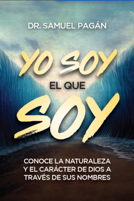 Yo soy el que soy: Conoce la naturaleza y el carácter de Dios a través ...