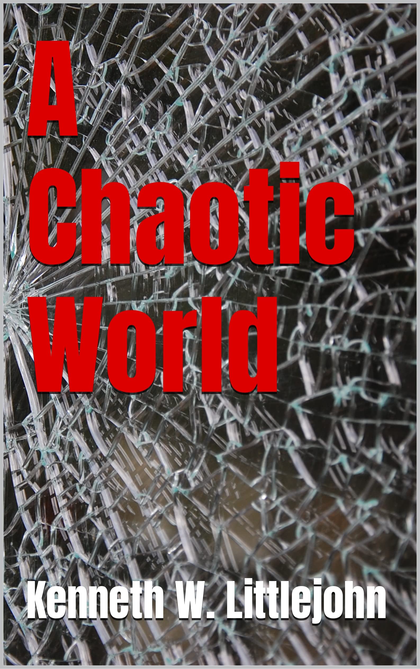 A Chaotic World by Kenneth W. Littlejohn | Goodreads