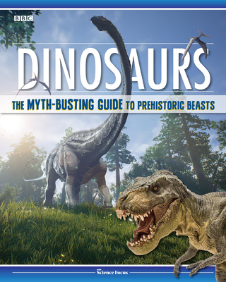 Dinosaurs: The Myth-busting Guide to Prehistoric Beasts by Bbc ...