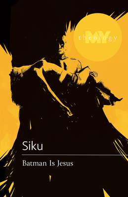 Batman Is Jesus (My Theology, 16) by Siku | Goodreads