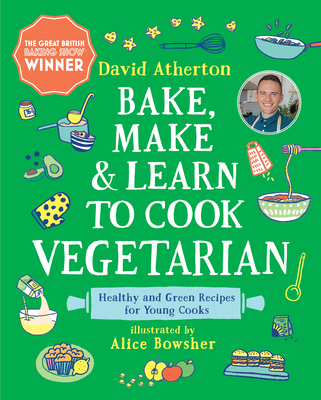Bake, Make, and Learn to Cook Vegetarian: Healthy and Green Recipes for ...