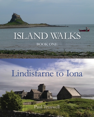 Island Walks Book One: Lindisfarne to Iona by Paul Truswell | Goodreads