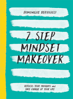 7 Step Mindset Makeover: Refocus Your Thoughts and Take Charge of Your ...