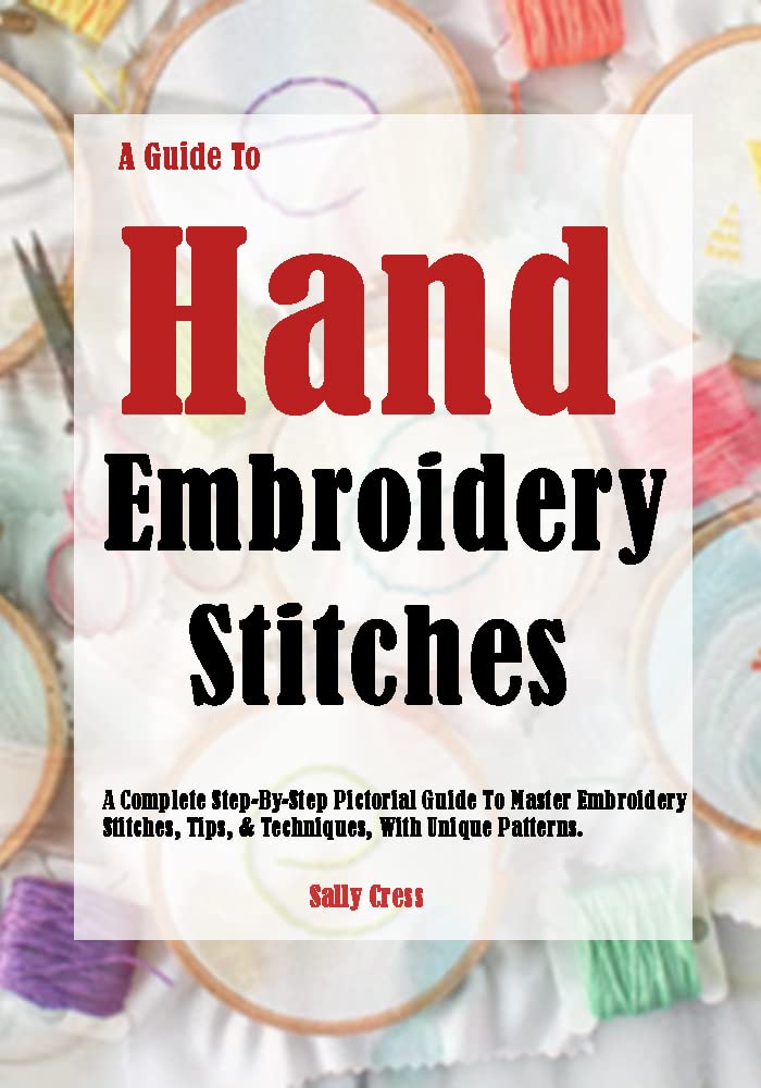 A Guide To Hand Embroidery Stitches: A Complete Step-By-Step Pictorial ...