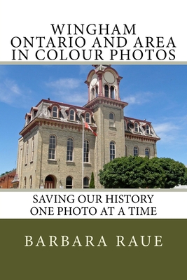 Wingham Ontario and Area in Colour Photos: Saving Our History One Photo ...